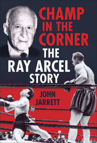 Champ in the Corner: The Ray Arcel Story by John Jarrett | Goodreads