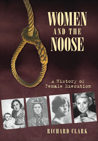 Women and the Noose: A History of Female Execution by Richard Clark ...