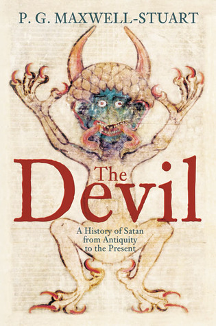 The Devil: A History of Satan from Antiquity to the Present by P.G ...