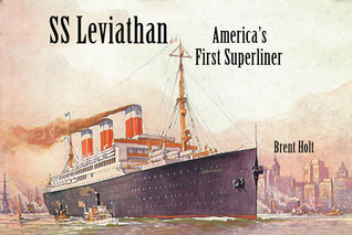 SS Leviathan: America's First Superliner by Brent Holt | Goodreads