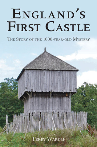 England's First Castle: The Story of a 1000-Year-Old Mystery by Terry ...