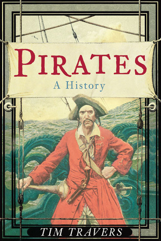 Pirates: A History: A History by Tim Travers | Goodreads