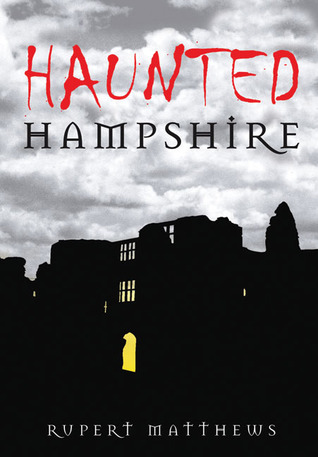 Haunted Hampshire by Rupert Matthews | Goodreads