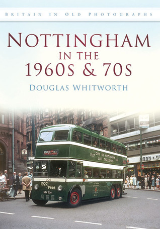Nottingham in the 1960s and 70s (Britain in Old Photographs by Douglas ...