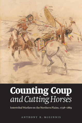 Counting Coup and Cutting Horses: Intertribal Warfare on the Northern ...