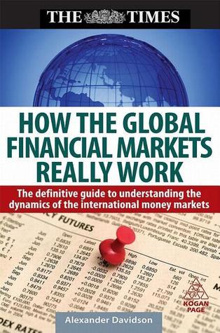 How the Global Financial Markets Really Work: The Definitive Guide to ...