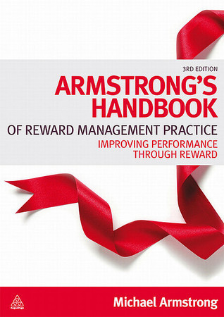 Armstrong's Handbook of Reward Management Practice: Improving Performance through Reward by ...