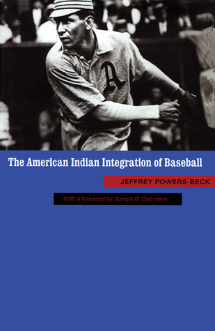 The American Indian Integration of Baseball by Jeffrey Powers-Beck ...