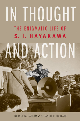 In Thought and Action: The Enigmatic Life of S. I. Hayakawa by Gerald W ...