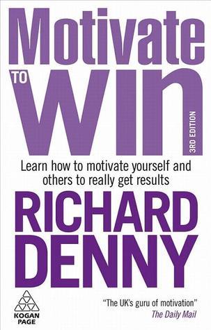 Motivate to Win by Richard Denny | Goodreads