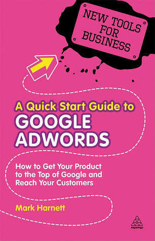 A Quick Start Guide to Google AdWords: Get Your Product to the Top of ...