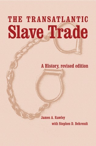 The Transatlantic Slave Trade: A History, by James A. Rawley | Goodreads