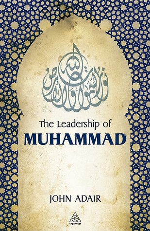 The Leadership of Muhammad by John Adair | Goodreads