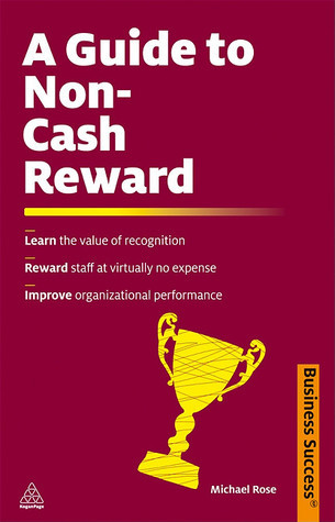 A Guide to Non-Cash Reward (Business Success) by Michael Rose | Goodreads