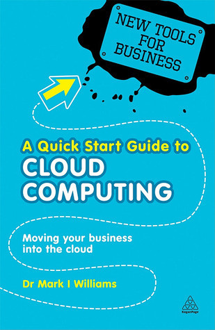 A Quick Start Guide to Cloud Computing: Moving Your Business into the ...