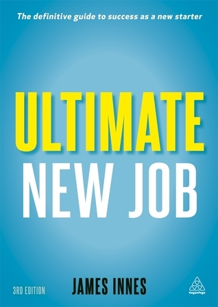 Ultimate New Job: The Definitive Guide to Surviving and Thriving As A ...