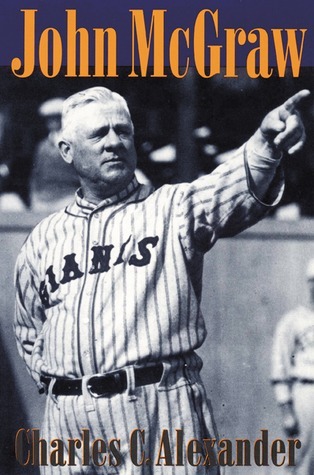 John McGraw by Charles C. Alexander | Goodreads