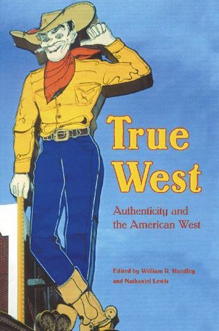 True West: Authenticity and the American West by William R. Handley ...
