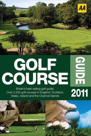 AA Golf Course Guide 2011 (AA Lifestyle Guides) by AA Publishing ...