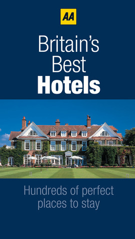 Britain's Best Hotels 2011 by AA Publishing | Goodreads