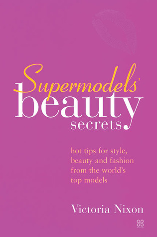 Supermodels' Beauty Secrets: Hot Tips for Style, Beauty, and Fashion ...
