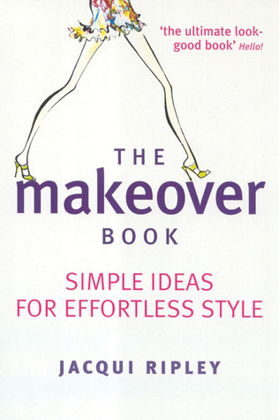 The Makeover Book: Simple Ideas for Effortless Style by Jacqui Ripley ...
