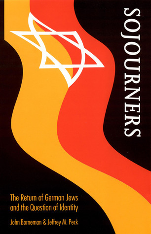 Sojourners: The Return of German Jews and the Question of Identity by ...
