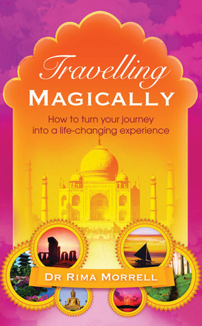 Travelling Magically: How to turn your journey into a life-changing ...