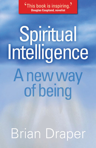 Spiritual Intelligence: A new way of being by Brian Draper | Goodreads
