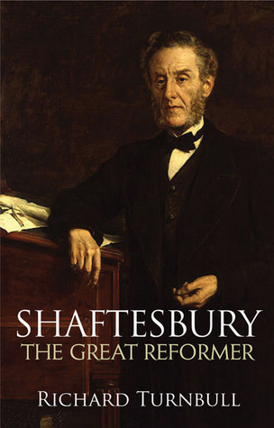 Shaftesbury: The great reformer by Richard Turnbull | Goodreads
