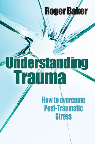 Understanding Trauma: How to overcome post-traumatic stress by Roger ...