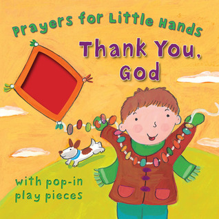 Thank You, God: Prayers for Little Hands by Lois Rock | Goodreads