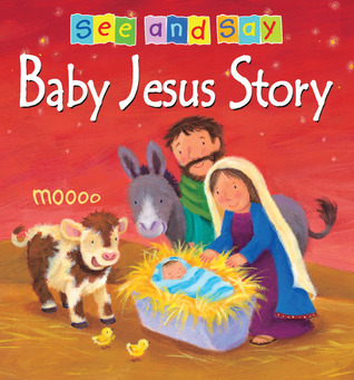 See and Say: Baby Jesus by Christina Goodings | Goodreads