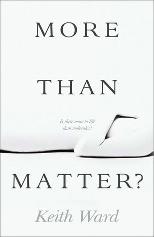 More than Matter?: What Humans Really Are by Keith Ward | Goodreads