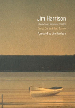 Jim Harrison: A Comprehensive Bibliography, 1964-2008 by Gregg Orr ...