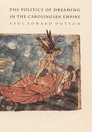 The Politics of Dreaming in the Carolingian Empire by Paul Edward ...