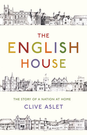 The English House: The Story of a Nation at Home by Clive Aslet | Goodreads