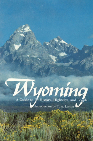 Wyoming: A Guide to Its History, Highways, and People by Work Projects ...