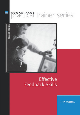 Effective Feedback Skills (Practical Trainer) by Tim Russell | Goodreads