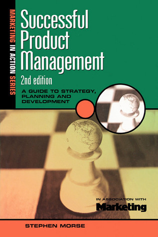 Successful Product Management by Stephen Morse | Goodreads