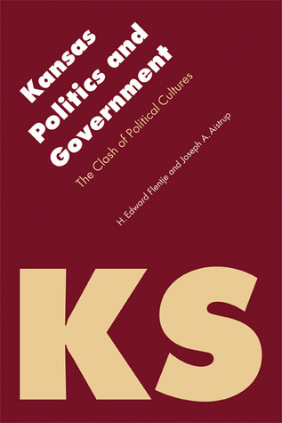 Kansas Politics and Government: The Clash of Political Cultures by H ...