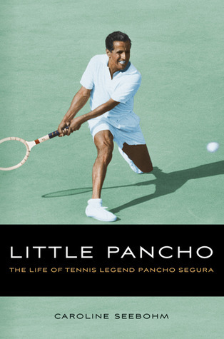 Little Pancho: The Life of Tennis Legend Pancho Segura by Caroline ...