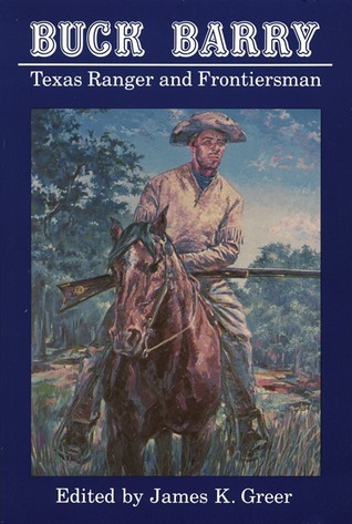 Buck Barry, Texas Ranger and Frontiersman by James K. Greer | Goodreads