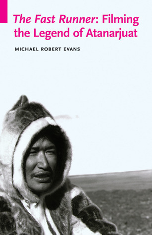The Fast Runner: Filming the Legend of Atanarjuat by Michael Robert ...