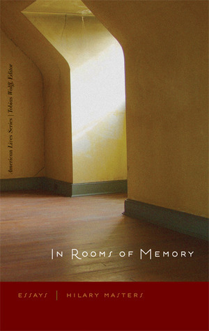 In Rooms of Memory: Essays (American Lives) by Hilary Masters | Goodreads