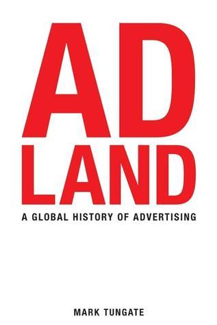 Adland: A Global History of Advertising by Mark Tungate | Goodreads