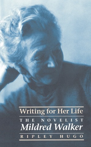 Writing for Her Life: The Novelist Mildred Walker by Ripley Hugo ...