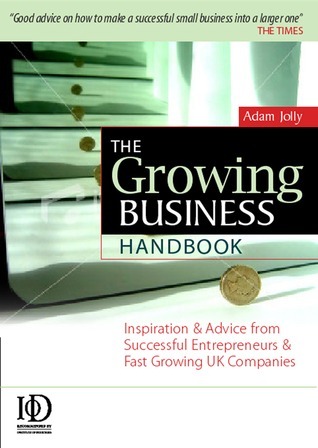 The Growing Business Handbook: Inspiration and Advice from Successful ...