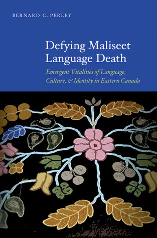 Defying Maliseet Language Death: Emergent Vitalities of Language ...