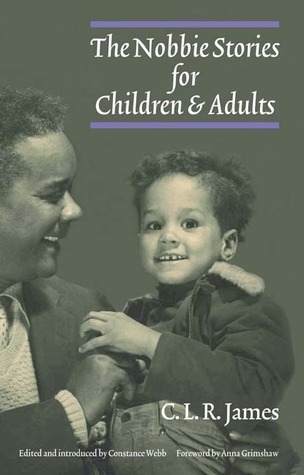 The Nobbie Stories for Children and Adults by C.L.R. James | Goodreads